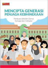 Mencipta Generasi Penjaga Kebhinekaan: Panduan Sekolah Damai, Konsep dan Indikator | KHUB - A ...